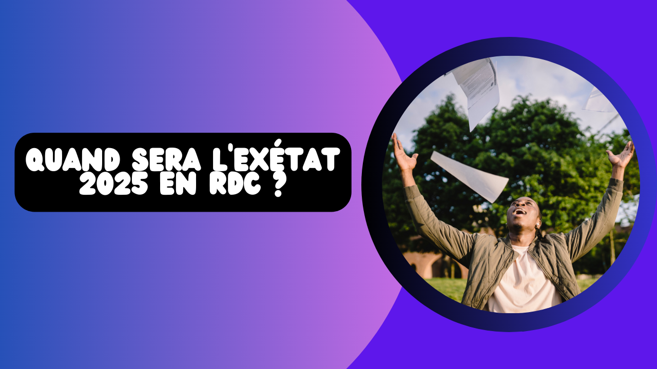 Quand Sera L'Exétat 2025 En RDC ? Tout Ce Qu’il Faut Savoir
