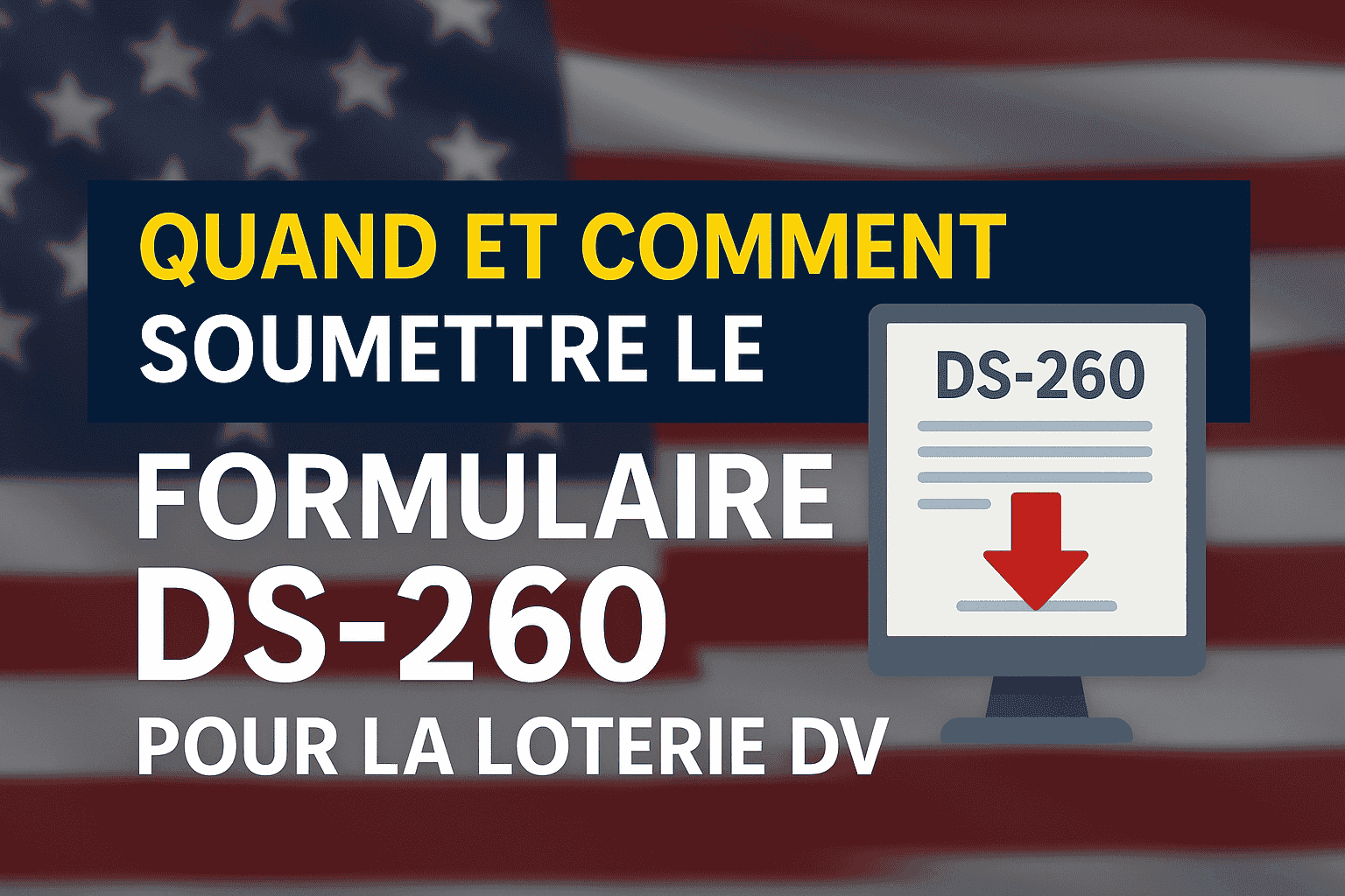 Quand Et Comment Soumettre Le Formulaire DS-260 Pour La Loterie DV 2026