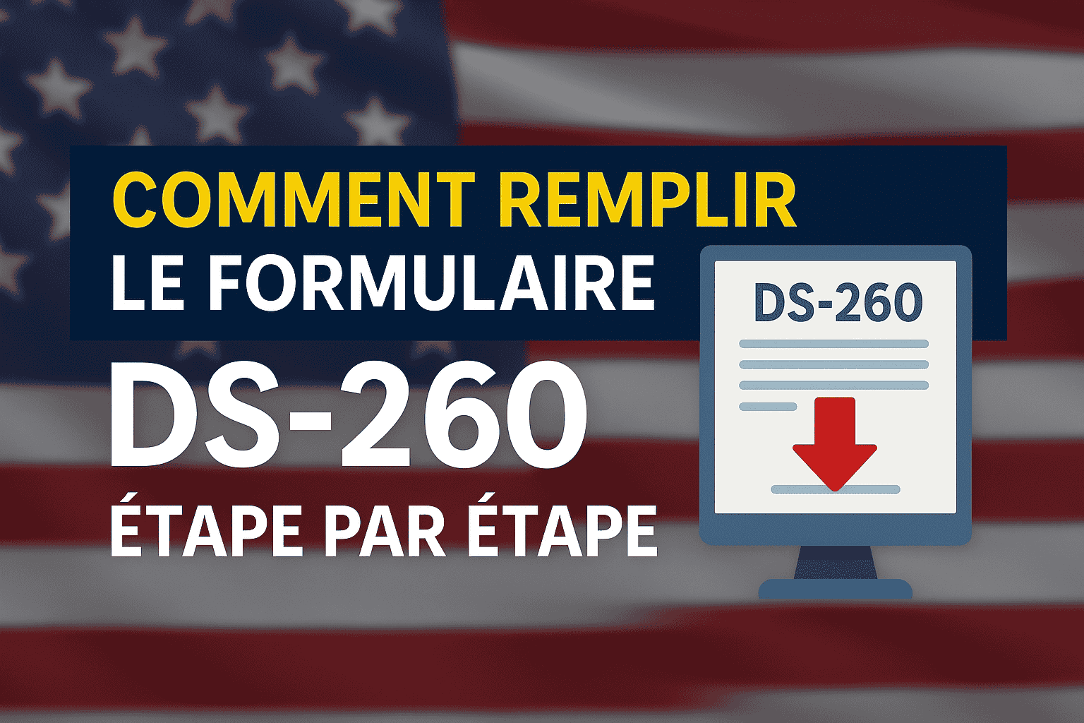 Comment Remplir Le Formulaire DS-260 Étape Par Étape